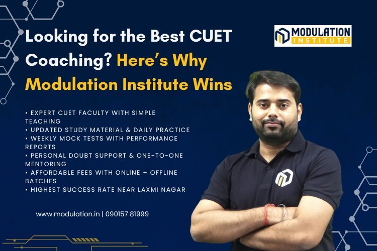 Looking for the Best CUET Coaching? Here’s Why Modulation Institute Wins